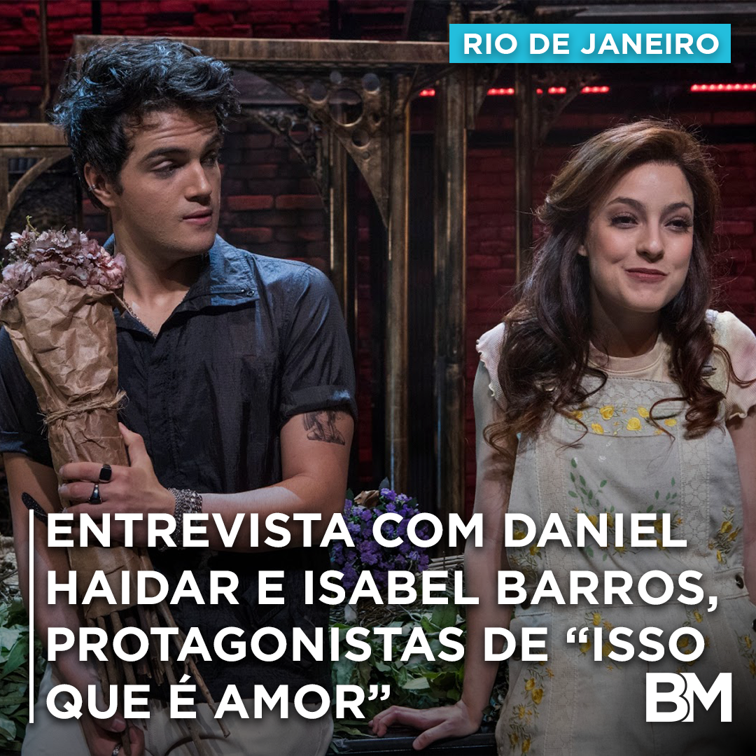 Entrevista com Daniel Haidar e Isabel Barros, protagonistas do musical ...